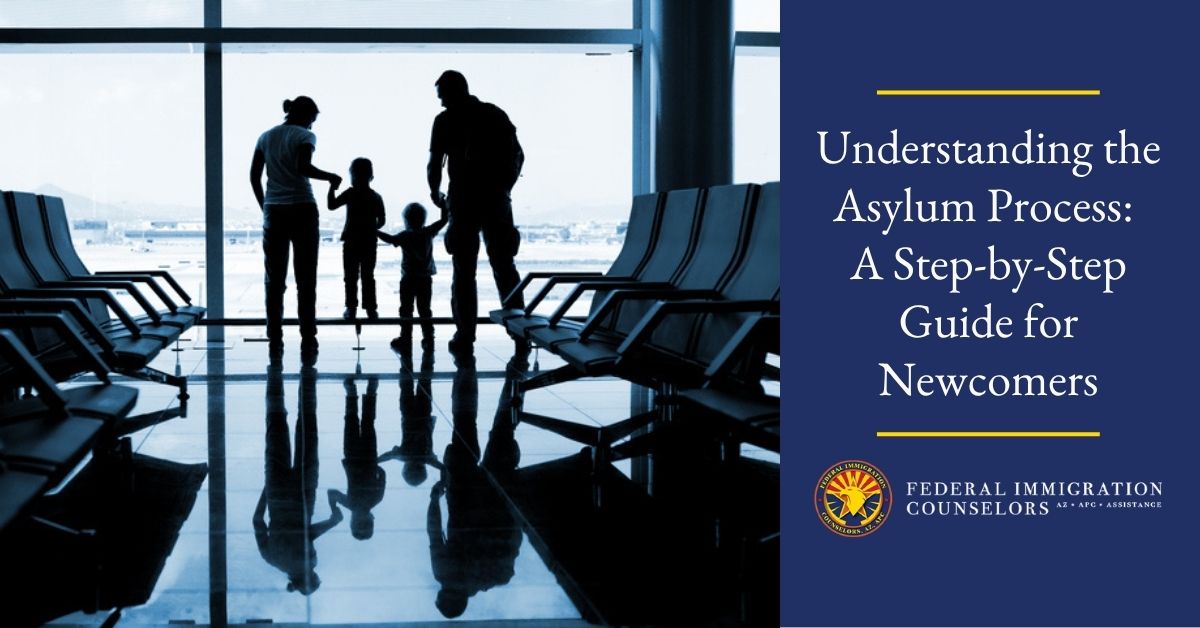Understanding the Asylum Process: A Step-by-Step Guide for Newcomers